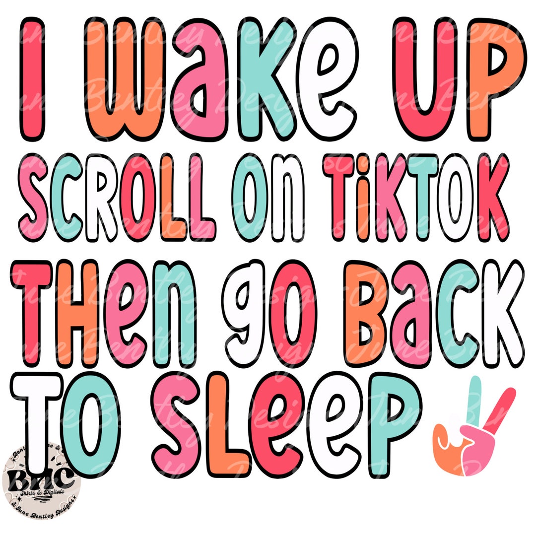ORIGINAL DESIGNER I Wake up Scroll on Tik Tok and Sleep PNG Digital ...