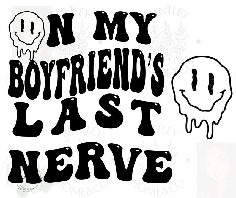 On My Boyfriends Last Nerve PNG Kids Design Back and Front PNG Last ...