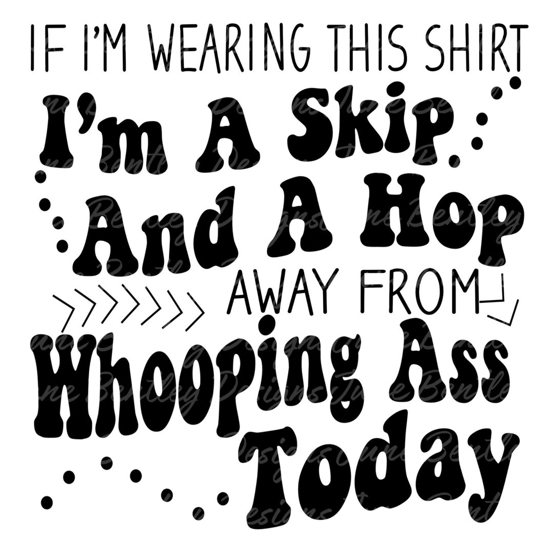 If I’m Wearing This Shirt I’m a Skip and a Hop Away PNG Digital Design ...