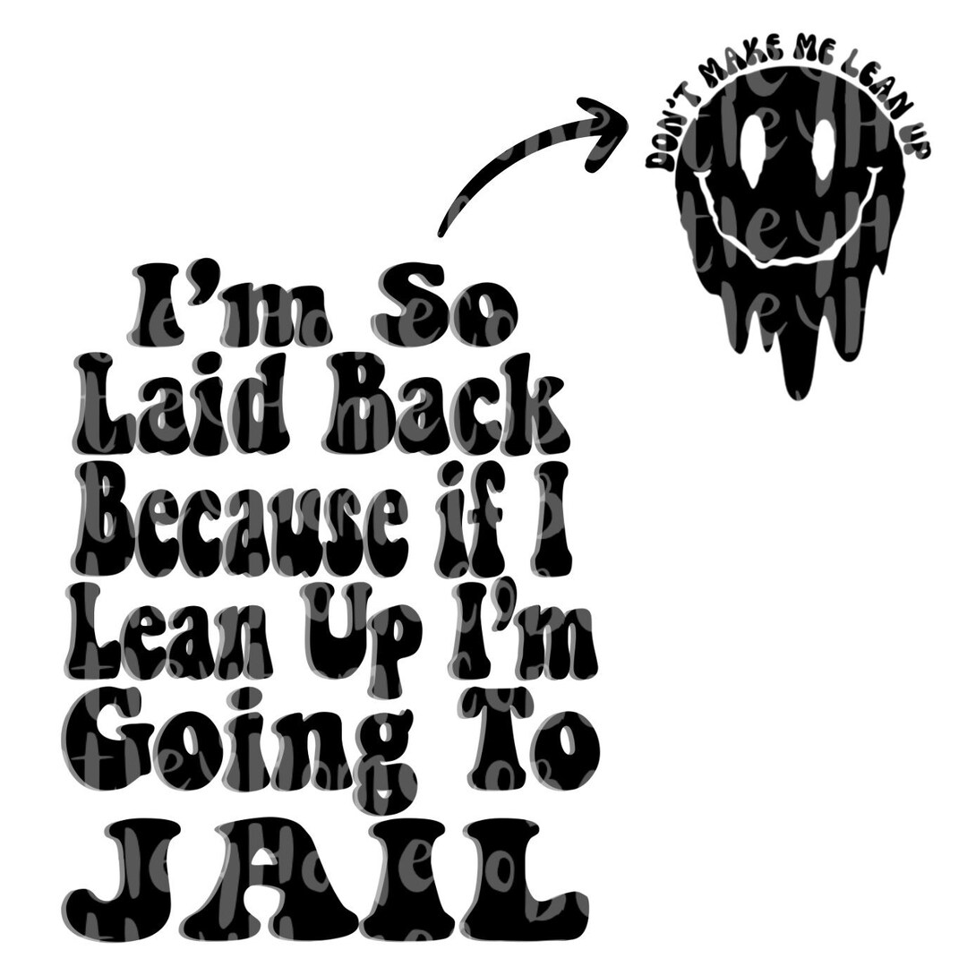 Im so Laid Back Because If I Lean up Im Going to Jail PNG - Etsy