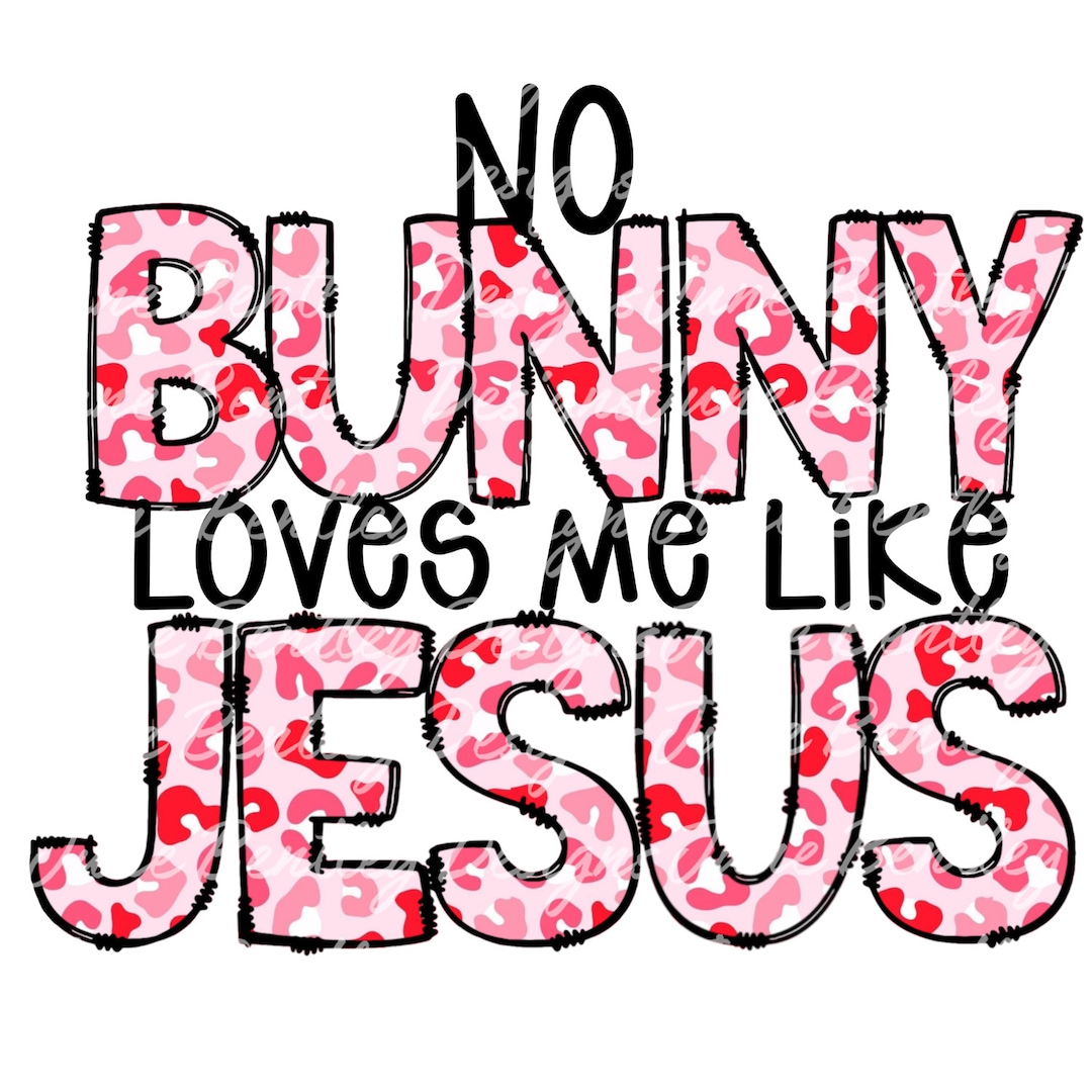 No Bunny Loves Me Like Jesus PNG Leopard - Etsy