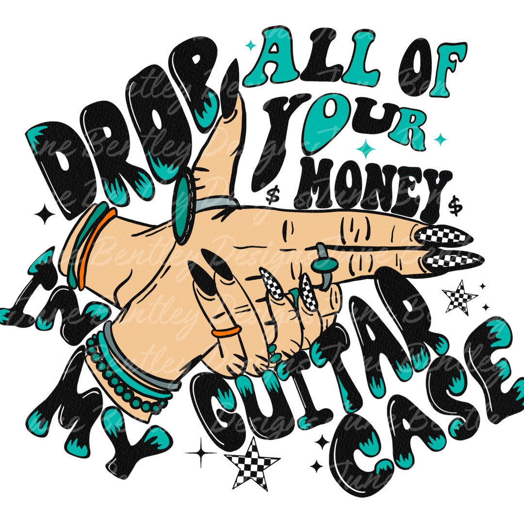 Distressed Drop All of Your Money in My Guitar Case PNG Digital ...