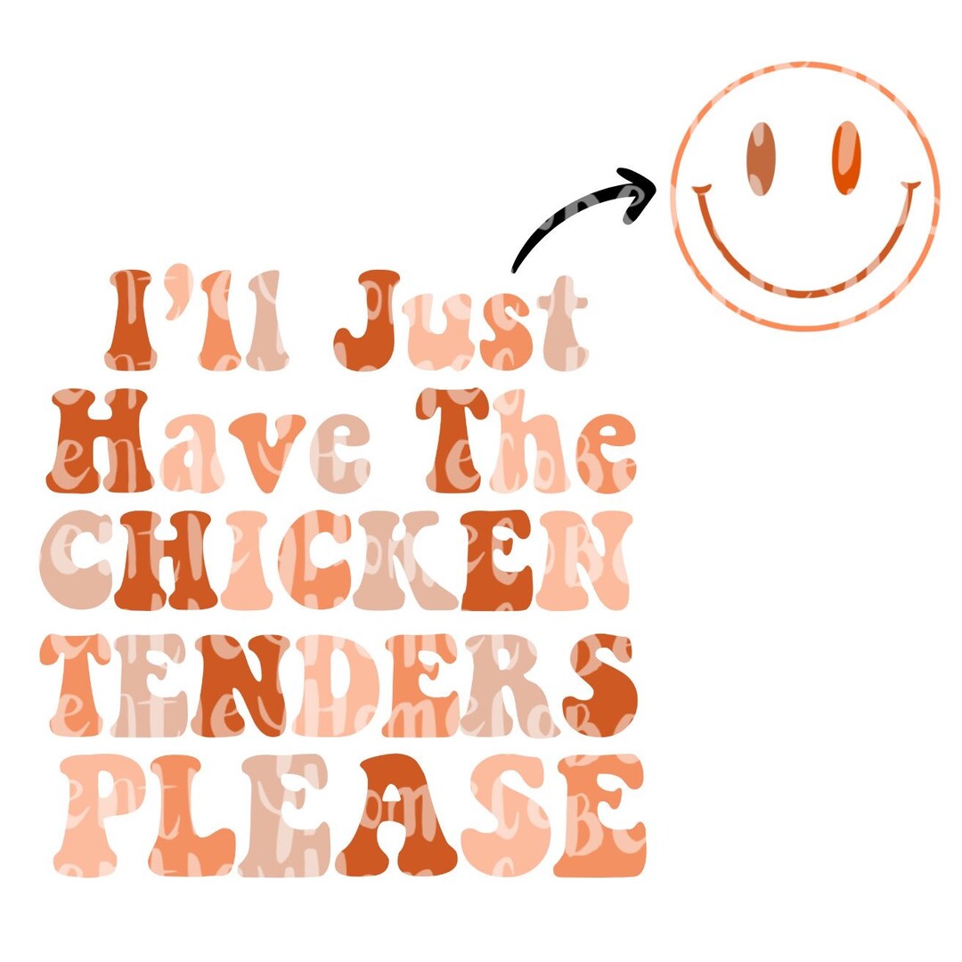 I’ll Just Have the Chicken Tenders Please PNG Only With Smiley - Etsy