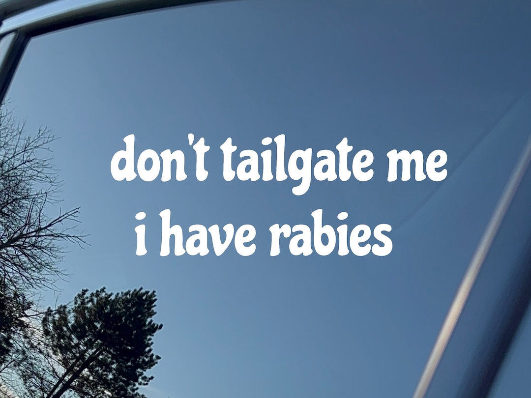 Don’t Tailgate Me I Have Rabies Funny Car Cute Vinyl Decal Bumper or ...
