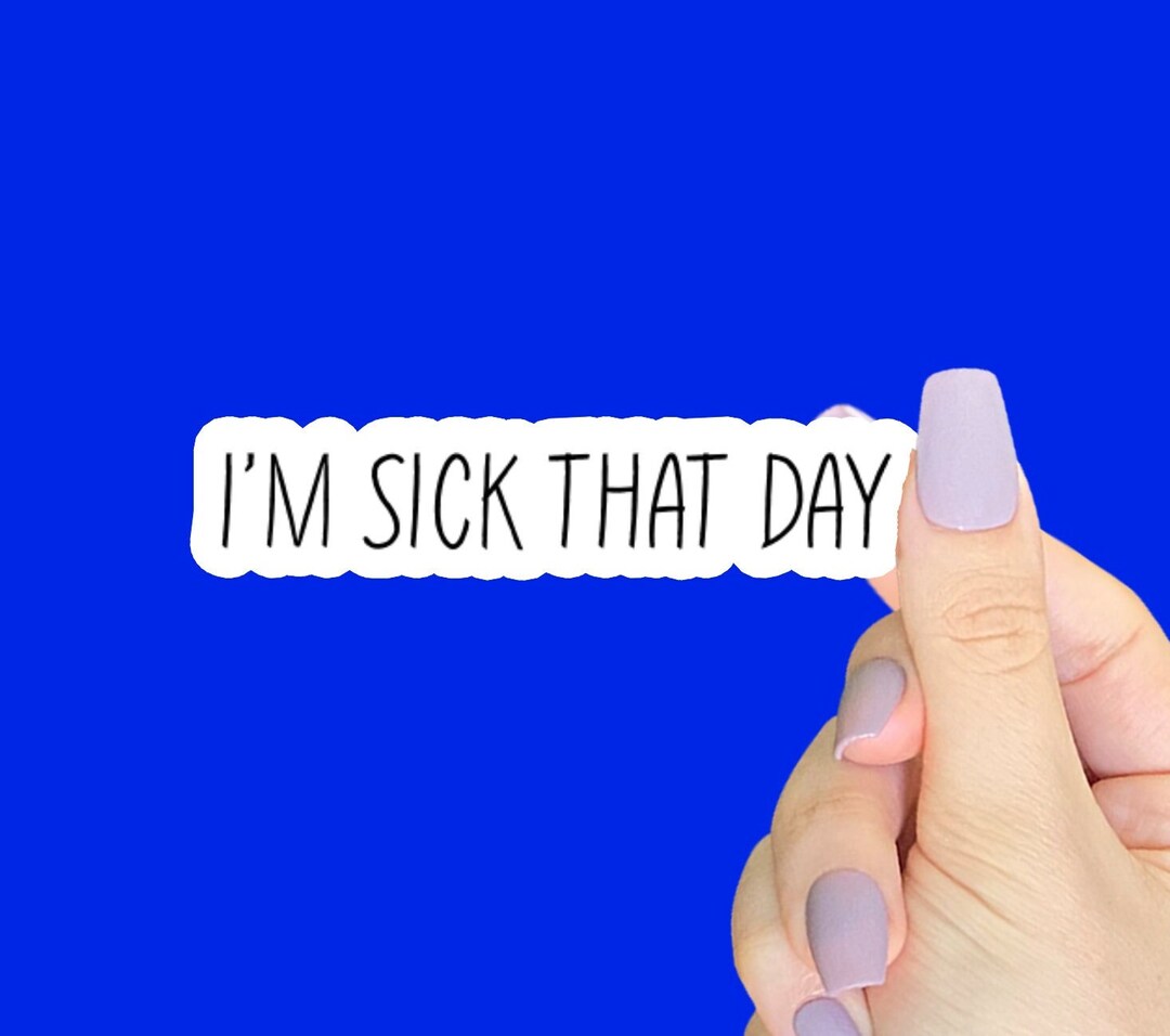Im Sick That Day Sticker, Vinyl Decal Sticker for Laptops, Cars ...