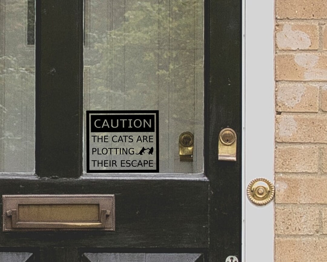 Caution the Cats Are Plotting Their Escape, Don't Let the Cats Out ...