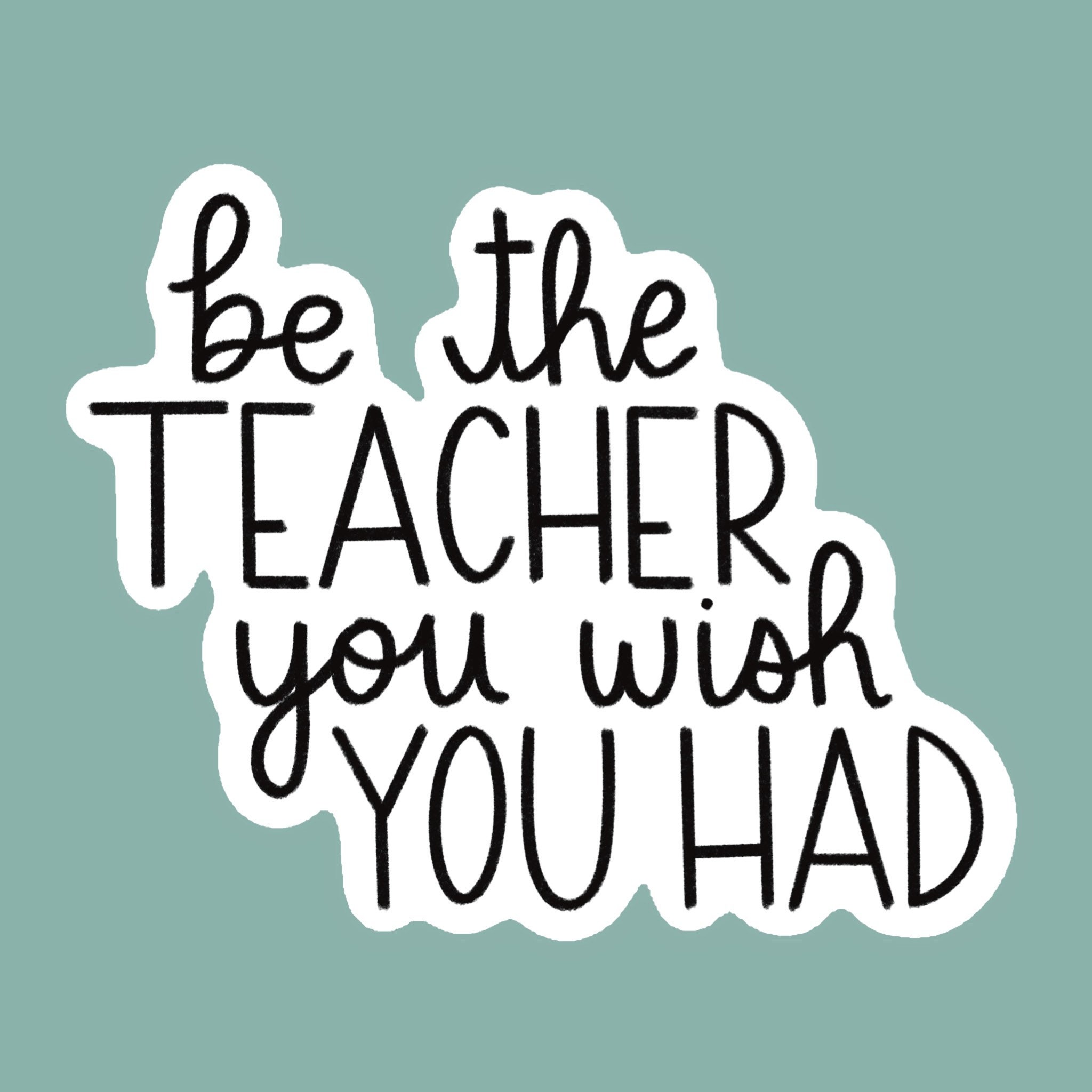 Be the Teacher You Wish You Had Sticker Water Resistant | Etsy