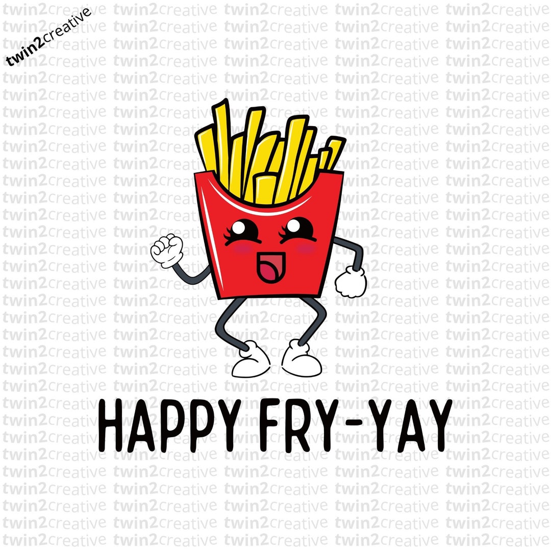 Happy Fry-yay, PNG File for Tshirts, Transparent PNG File, Instant ...