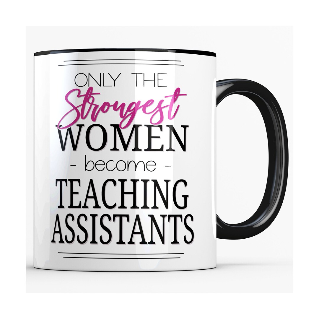 Teaching Assistant Mug: Strongest Women Gift, School Staff Appreciation ...