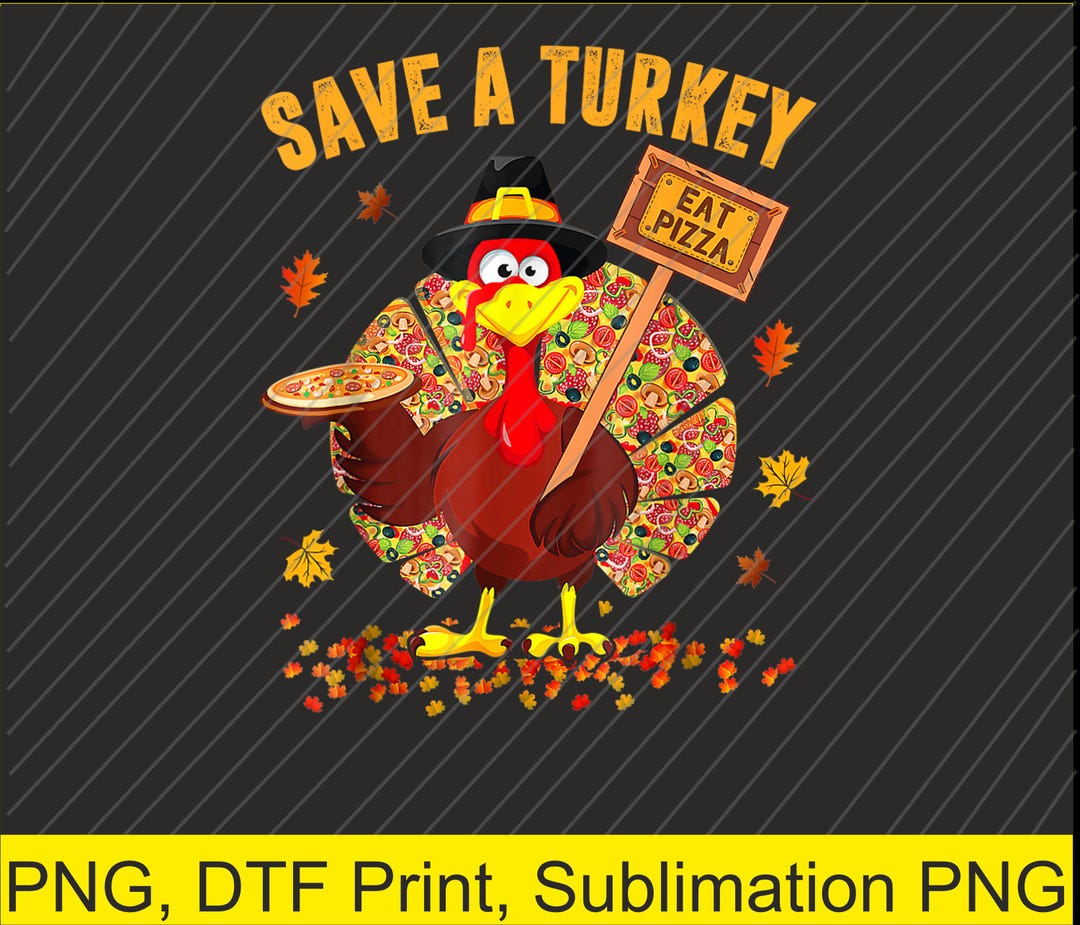 Save a Turkey Eat Pizza Thanksgiving PNG Digital Download DTF Print - Etsy