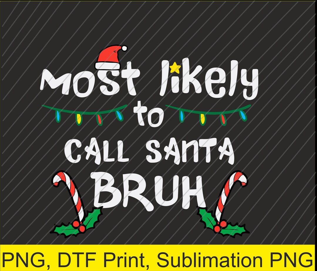 Christmas Likely Call Santa Bruh Xmas Family PNG Digital Download DTF ...