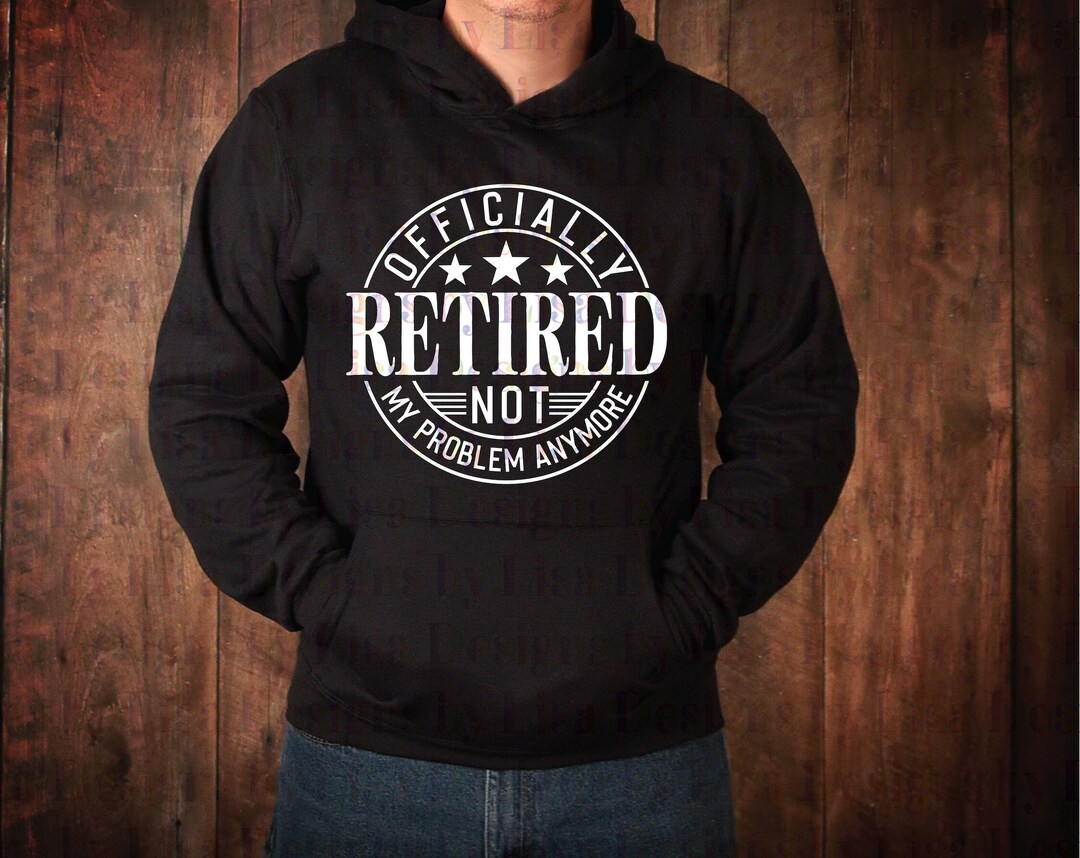 Officially Retired Not My Problem Anymore Funny Instant Digital ...