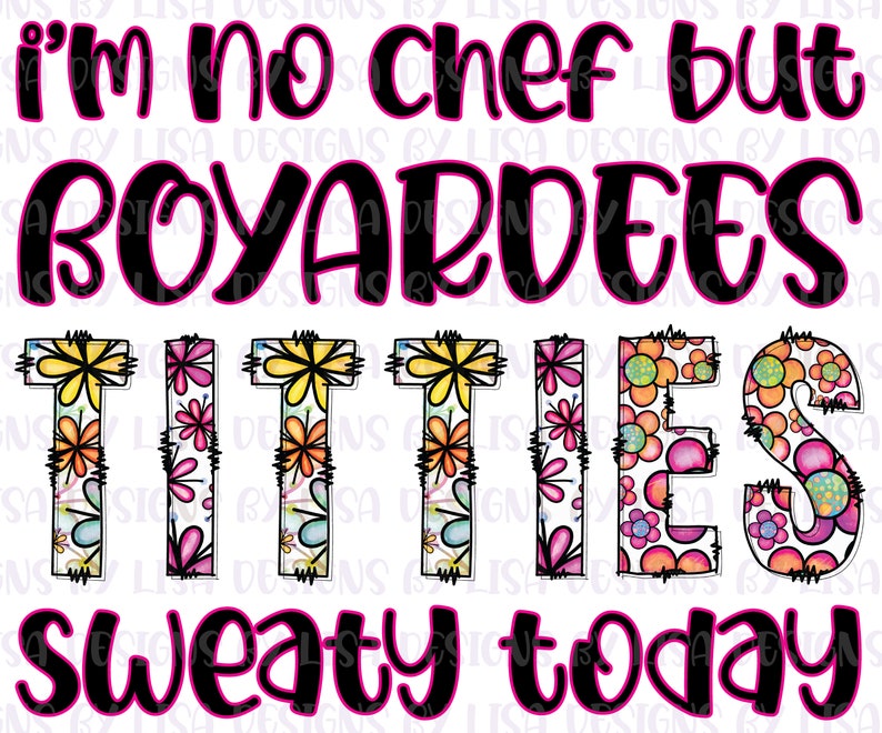 I'm No Chef but Boyardees Titties Sweaty Today Funny - Etsy