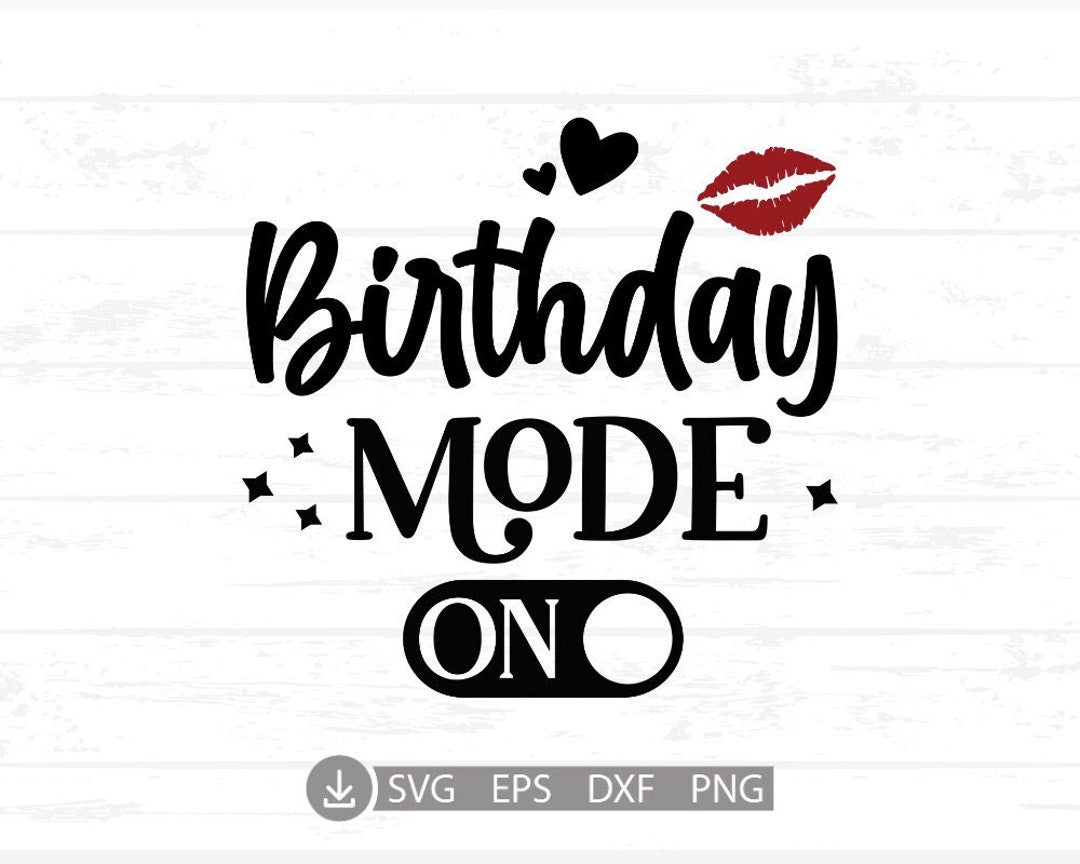 Birthday Mode on SVG, Birthday Svg, Birthday Party, Birthday Saying Svg ...