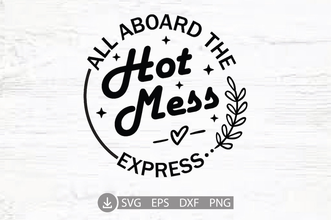 All Aboard the Hot Mess Express Svgepspngdxf Hot Mess Svg - Etsy