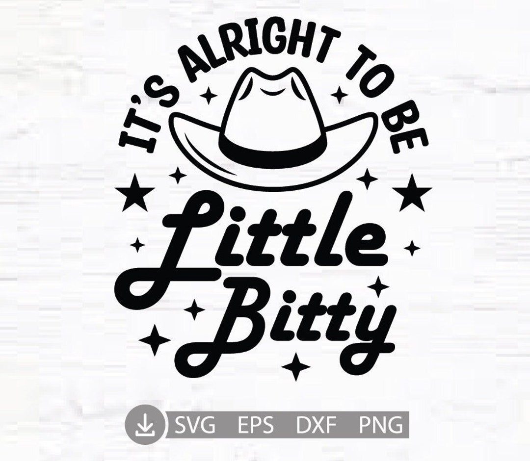 Its Alright to Be Little Bitty Svg,cowboy Hat Svg,baby Shirt Svg,onsie ...