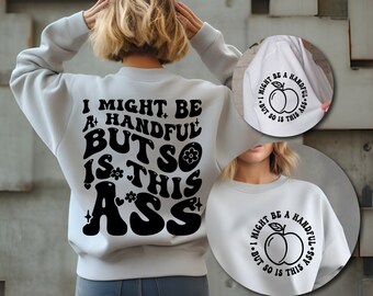 I Might Be A Handful but so is This Ass Png, Svg Cutting File, Funny ...