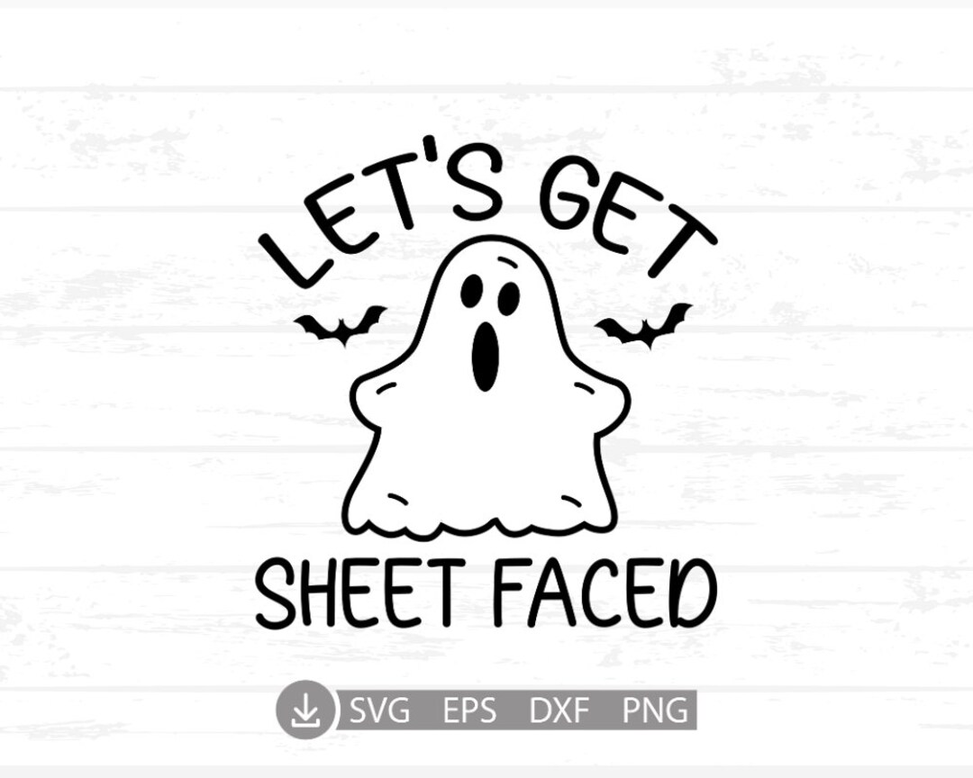 Let's Get Sheet Faced Svg, Halloween Svg, Ghost Svg, Spooky Svg, Ghoul Svg, Halloween Quote Svg ...