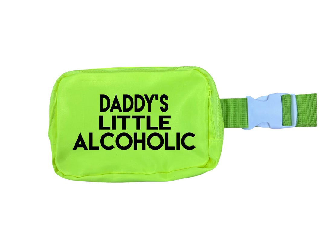 Daddy's Little Alcoholic - Inappropriate Everyday Belt Bag - Cross Body ...