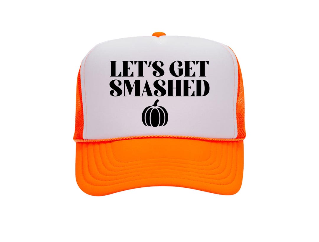 Let’s Get Smashed - Inappropriate Funny Halloween Autumn Season Trucker ...