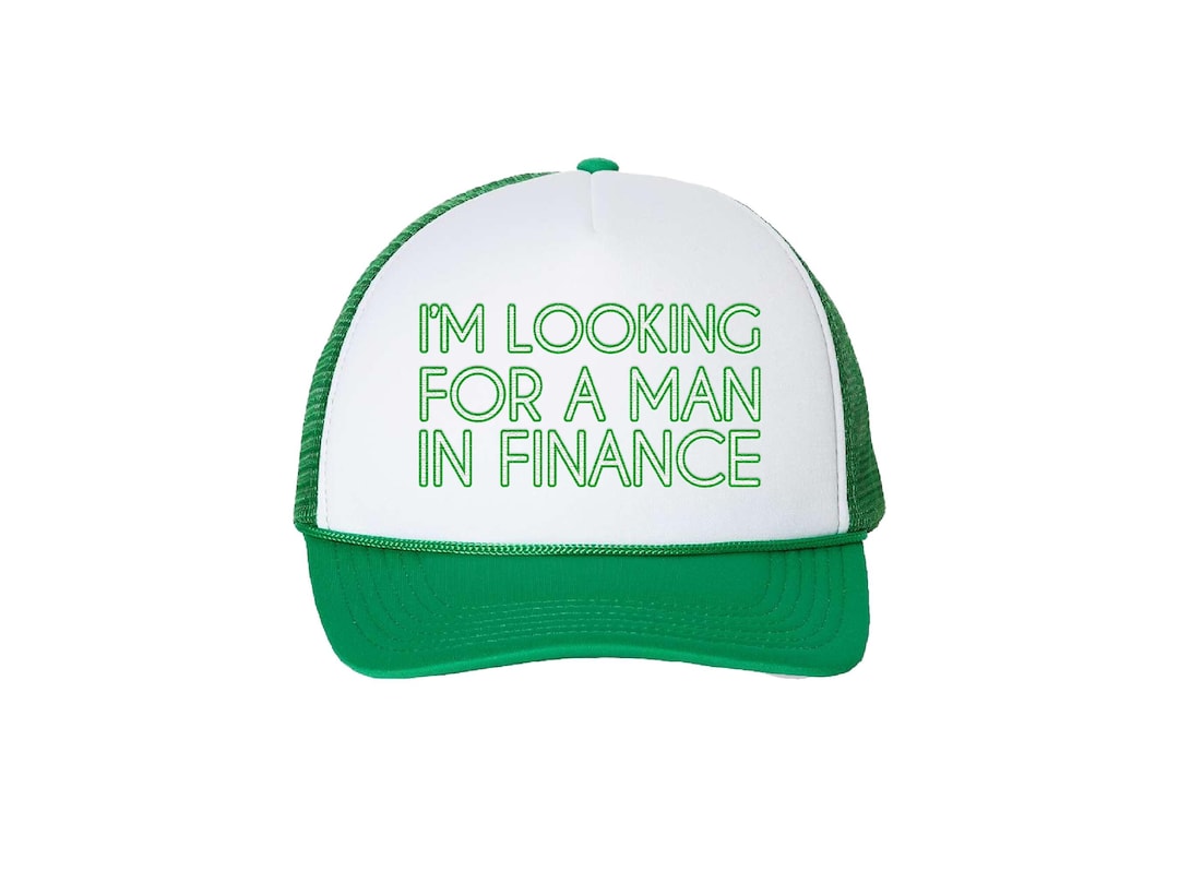 I'm Looking for a Man in Finance - Green Foam Trucker Hat, Embroidered Trucker Hat - Etsy