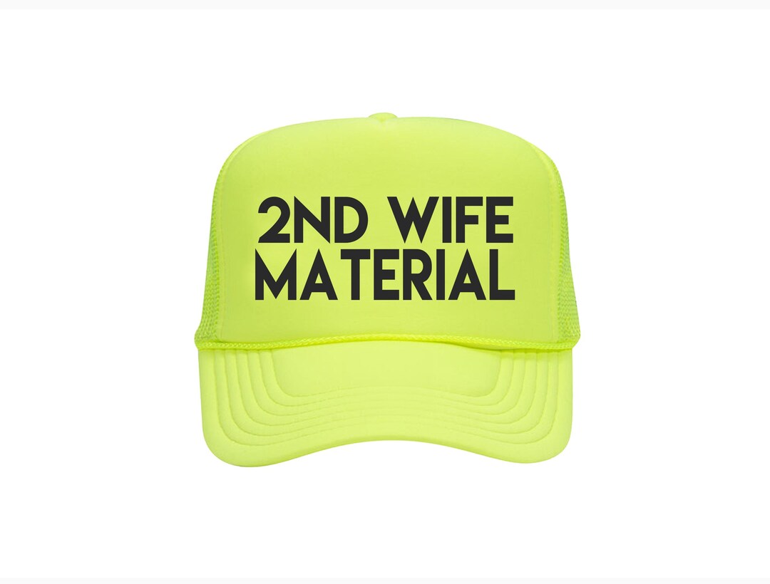 Second Wife Material - Inappropriate Funny Trucker Hat - Many Color ...