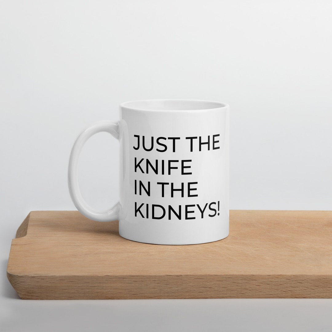 Knife in the Kidneys Mug | It's Just the Knife in the Kidneys Mug - Etsy