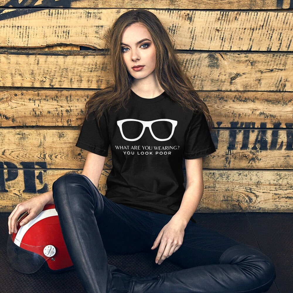 What Are You Wearing You Look Poor T-shirt You Look Poor - Etsy