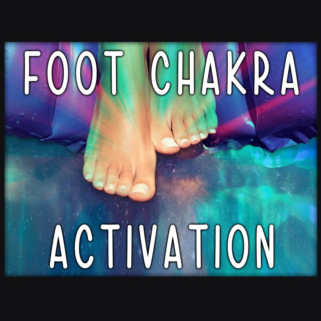 FOOT CHAKRAS ACTIVATION: Energetic Gateway Between Our Physical Bodies ...