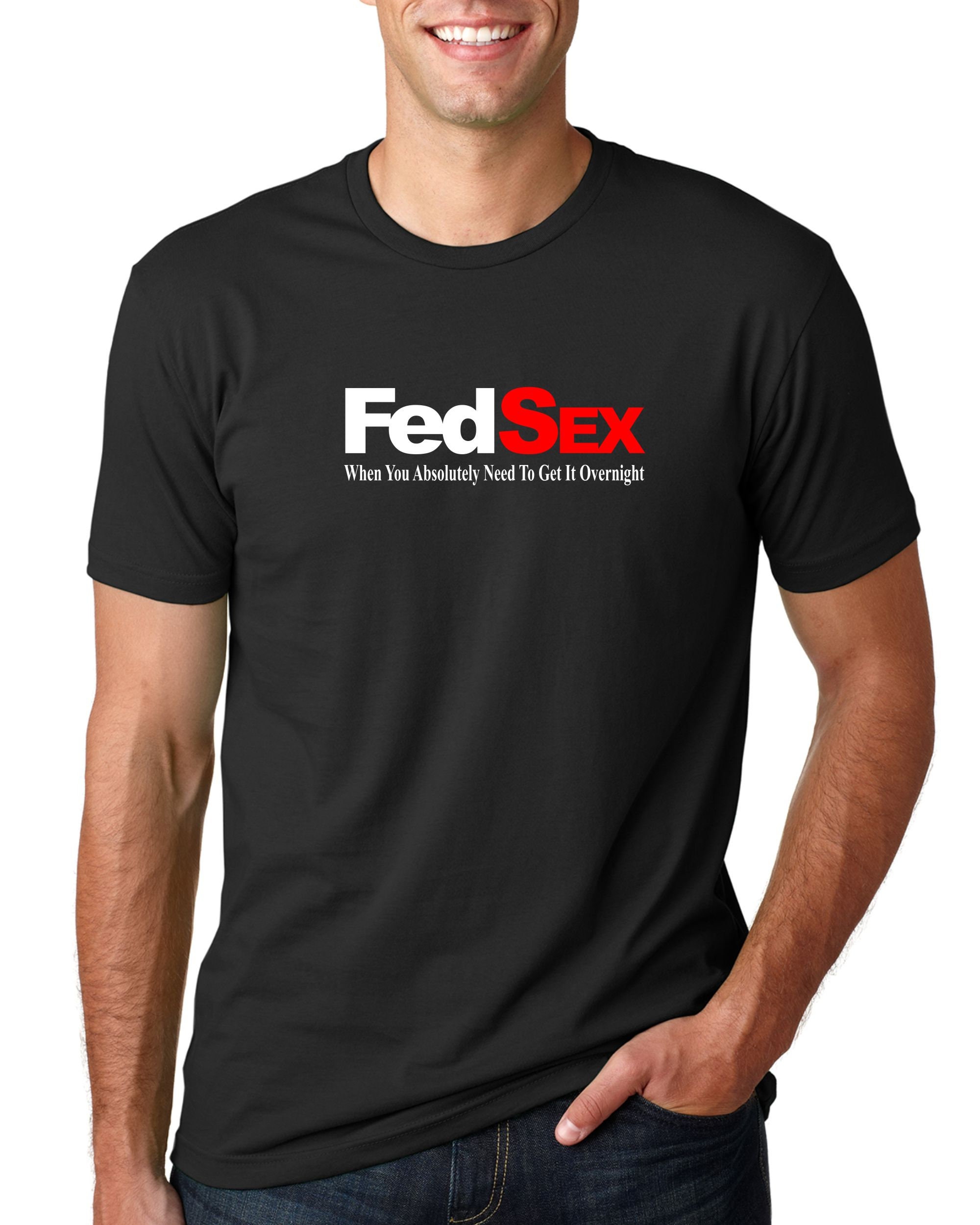 Fed Sex When You Absolutely Need to Get It Overnight Funny Men's T ...