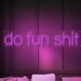 Do Fun Shit Neon Sign Custom Home Decor Mancave Wall Lights Led Light ...