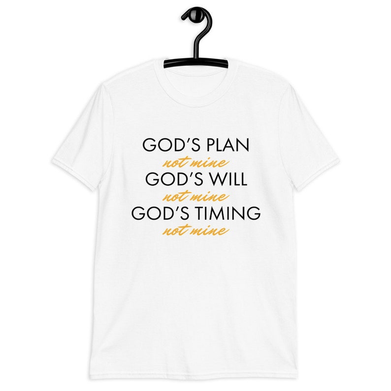 God's Plan Not Mine, God's Will Not Mine, God's Timing Not Mine Shirt ...