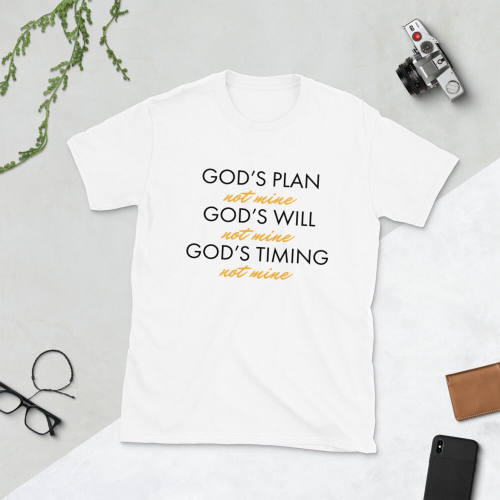 God's Plan Not Mine, God's Will Not Mine, God's Timing Not Mine Shirt ...