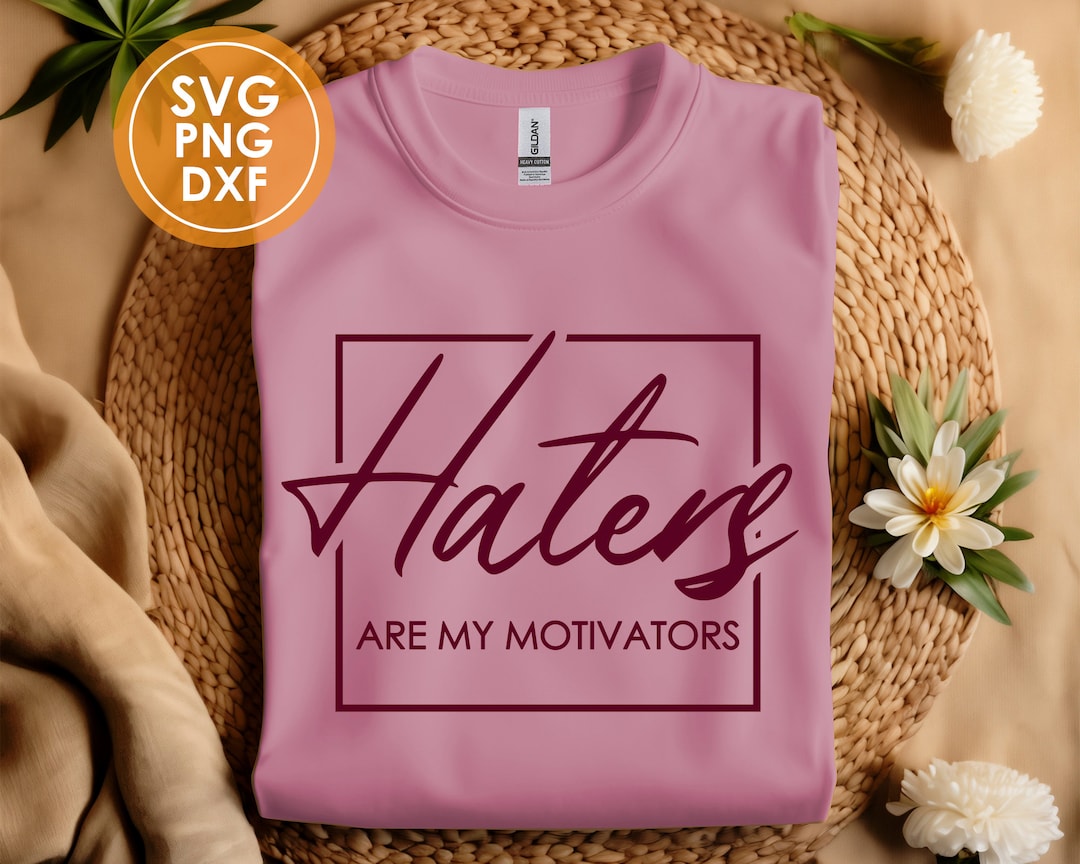 Haters Are My Motivators Tee SVG Download, Haters SVG, Haters Design ...