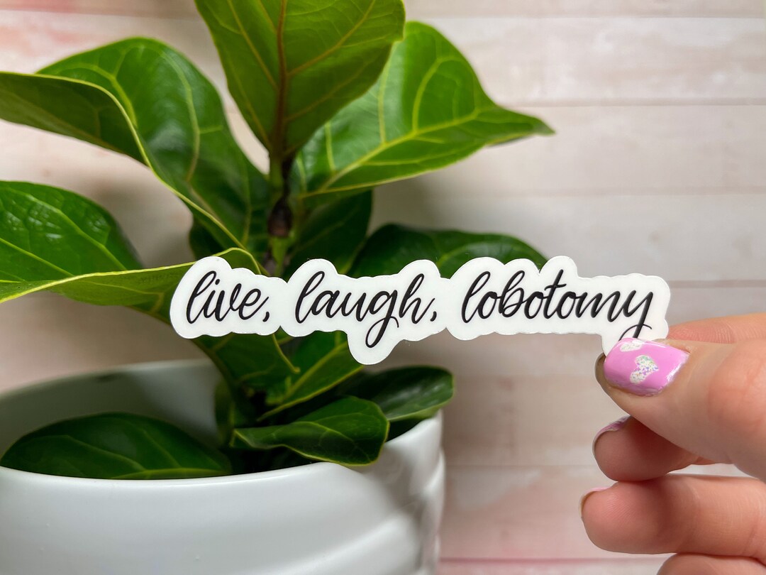 Live Laugh Love Sticker, Funny Stickers, Snarky Stickers, Live Laugh ...