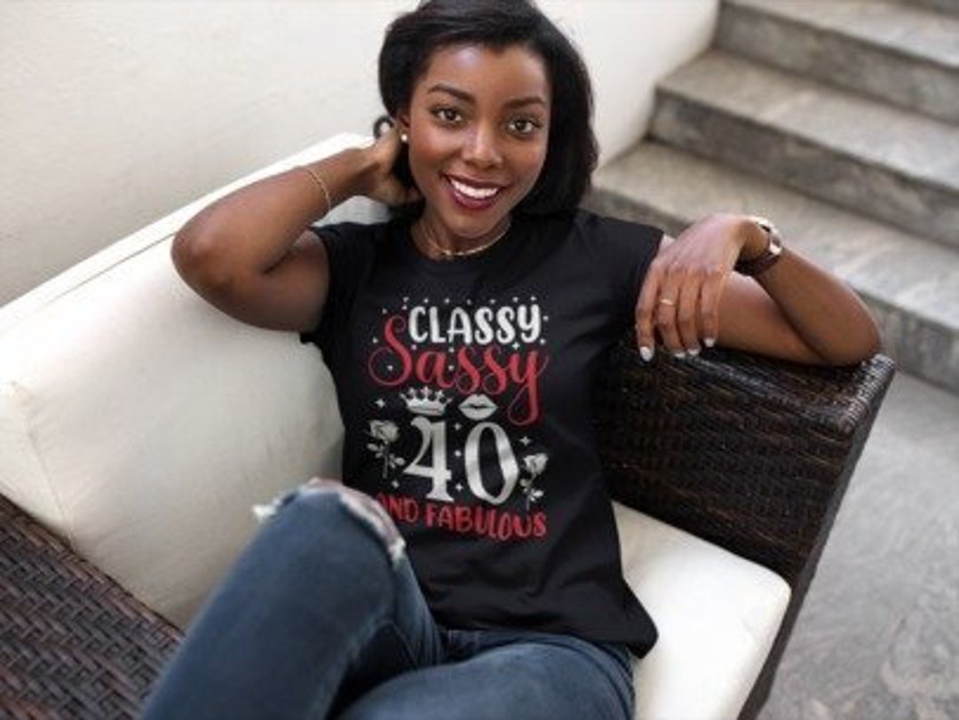 Sassy Classy 40 and Fabulous 40th Birthday Shirt/40 Year Old/40th ...