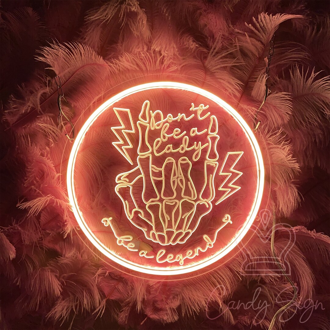 Don't Be A Lady Be A Legend Neon Sign Custom Inspiring Saying Led Sign ...