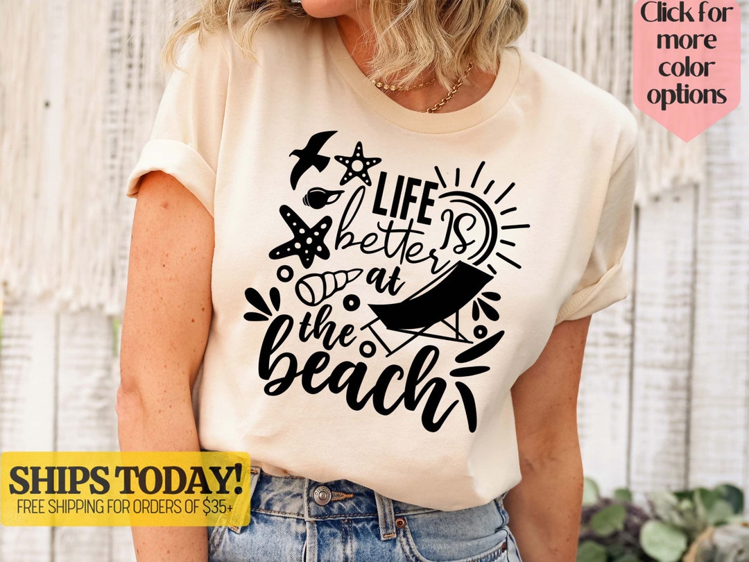 Life is Better at the Beach Shirt, Life is Better Shirt, Beach Shirt ...