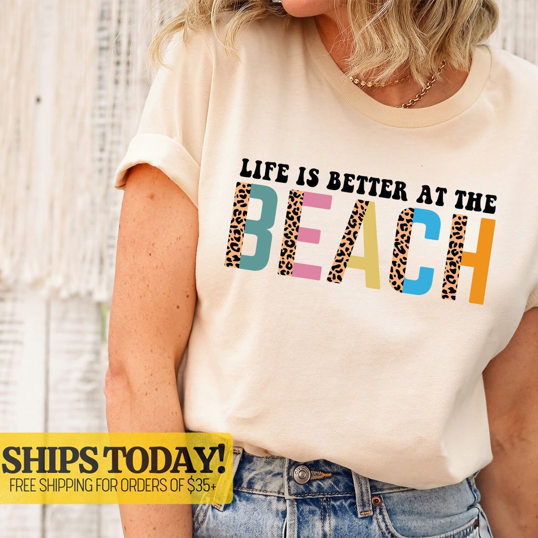 Beach Life Shirts, Life is Better at the Beach Shirt, Summer Fun Shirt ...