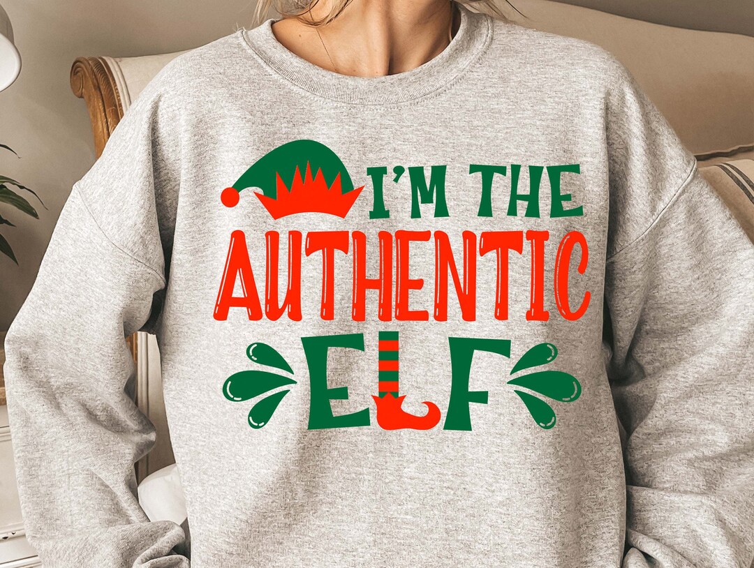 I'm the Authentic Elf Sweatshirt, Christmas Family Sweatshirt, Funny ...
