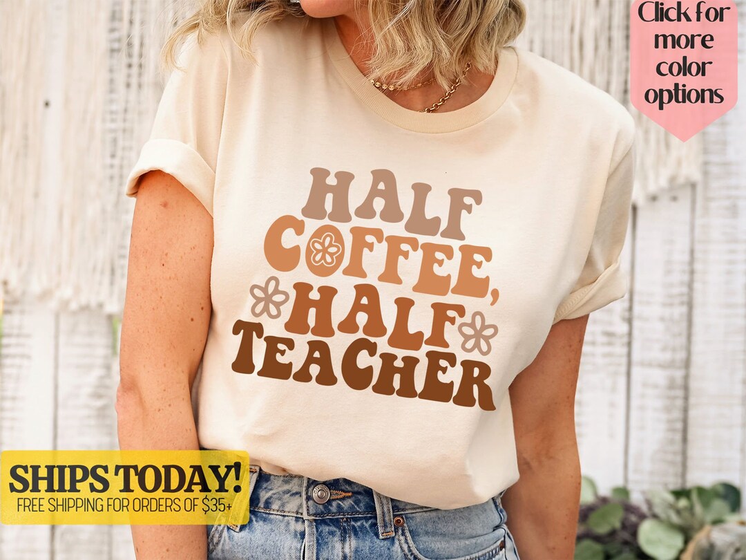 Half Teacher Half Coffee Shirt, Cute Teacher Shirt, Retro Teacher Shirt ...