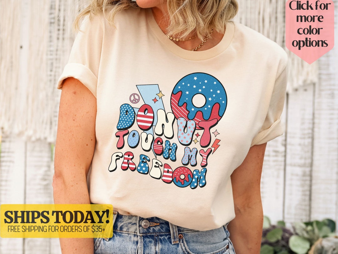 Donut Touch My Freedom Shirt, Fourth of July Shirt, American Shirts ...