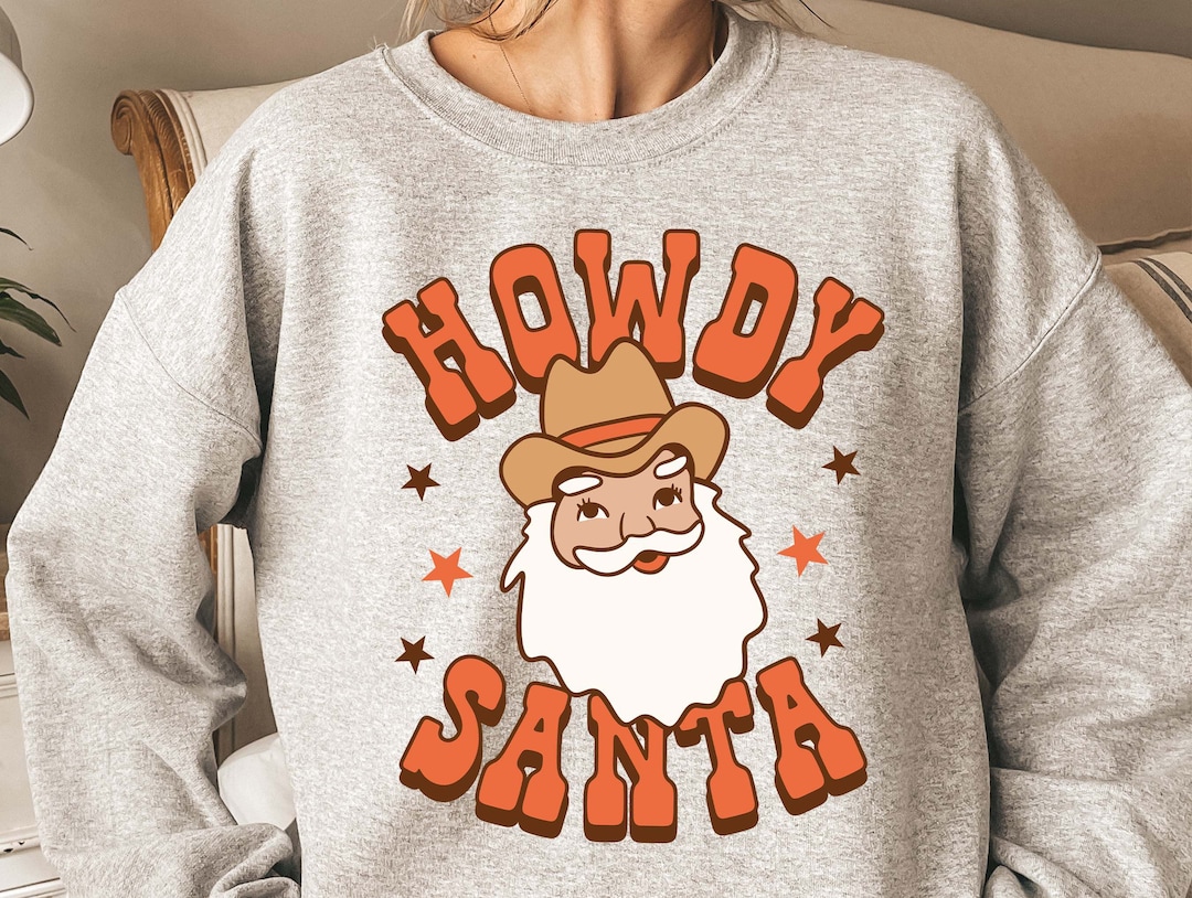 Howdy Santa Sweatshirt Howdy Christmas Sweatshirt Western - Etsy