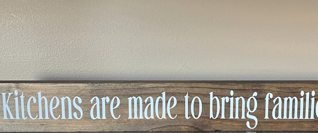 Kitchens Are Made to Bring Families Together Wood Sign - Etsy