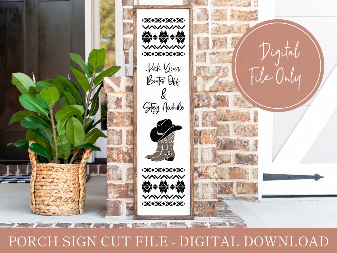 Kick Your Boots off and Stay Awhile Porch Sign Svg, Cowboy Boots and ...