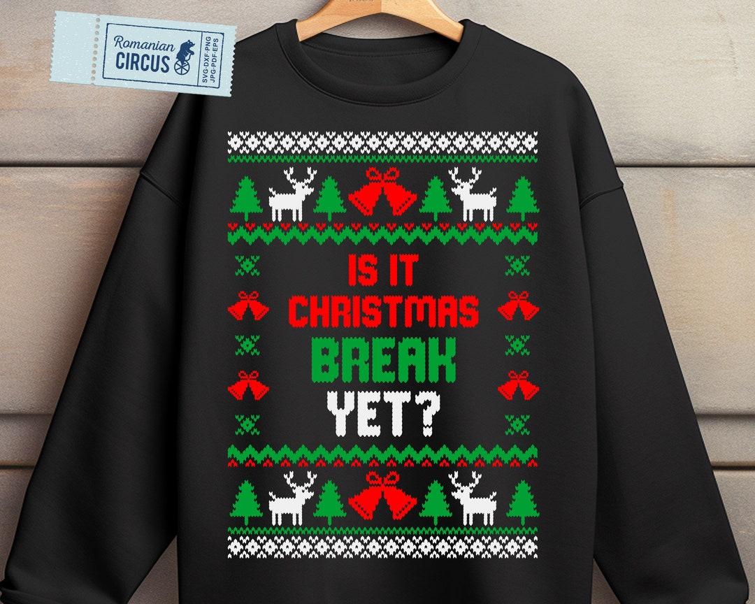 Is It Christmas Break Yet? Svg, Png, Holiday Season Ugly Christmas ...