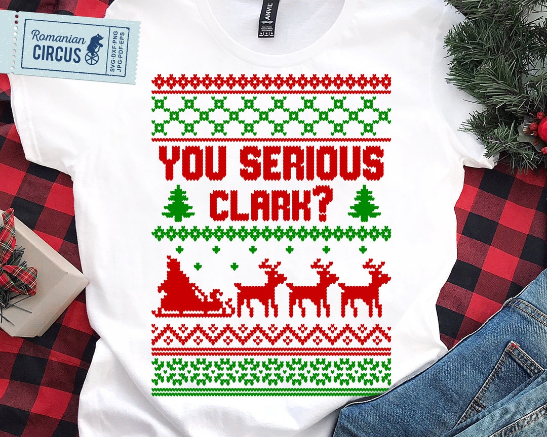You Serious Clark Svg, Png, Ugly Christmas Sweater Svg, Funny Xmas ...