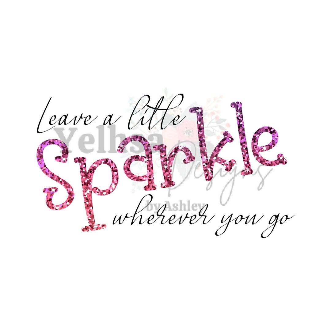 Leave a Little Sparkle Wherever You Go PNG, Sublimation Design, Glitter ...