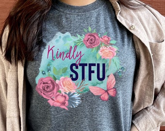 Kindly STFU Shirt Funny Women Shirt Kindly STFU Sarcastic Shirt Sassy ...