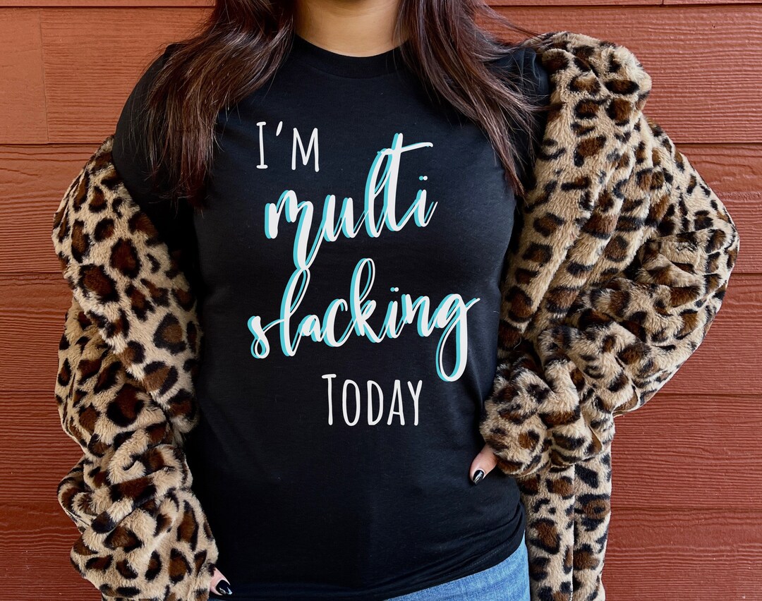 I'm Multi-slacking Today, Funny Women Shirt, Slacker Tshirt, Lazy Shirt ...